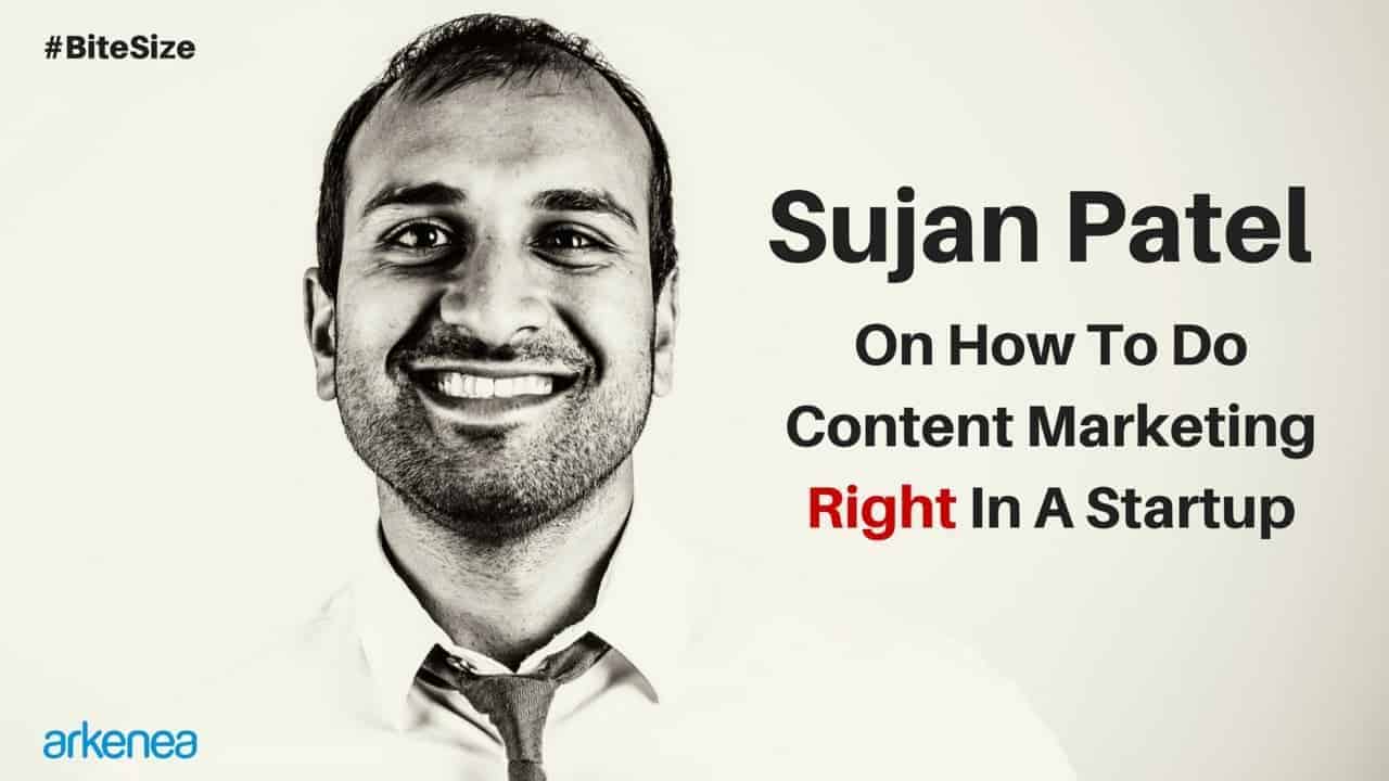 Sujan Patel On Doing Content Marketing Right In Early Stage Startups